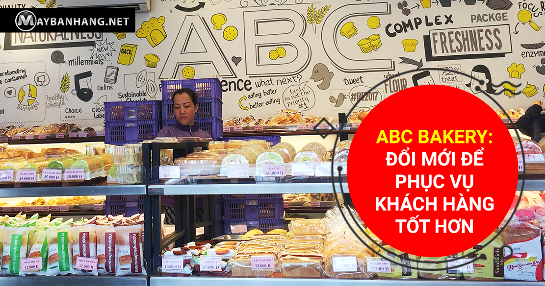 ABC BAKERY: ĐỔI MỚI ĐỂ PHỤC VỤ KHÁCH HÀNG TỐT HƠN