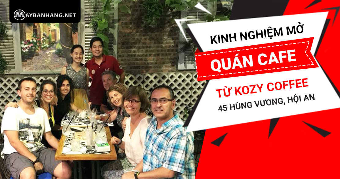 KINH NGHIỆM MỞ QUÁN CAFE TỪ KOZY COFFEE - 45 HÙNG VƯƠNG, HỘI AN