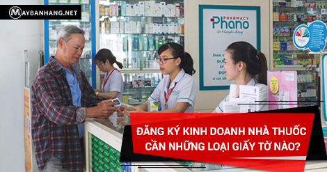 ĐĂNG KÝ KINH DOANH NHÀ THUỐC CẦN NHỮNG LOẠI GIẤY TỜ NÀO?