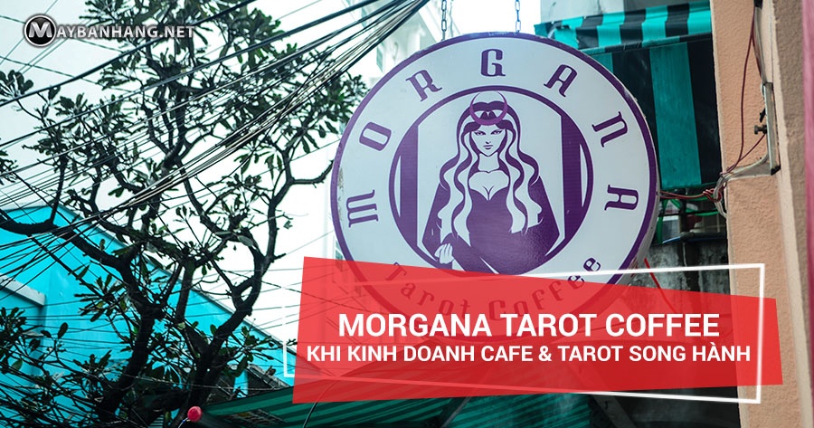 MORGANA TAROT COFFEE - KHI KINH DOANH CAFE VÀ TAROT SONG HÀNH